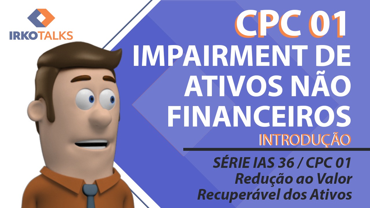 IAS 36 / CPC 01 – Redução ao Valor Recuperável dos Ativos - Introdução ...