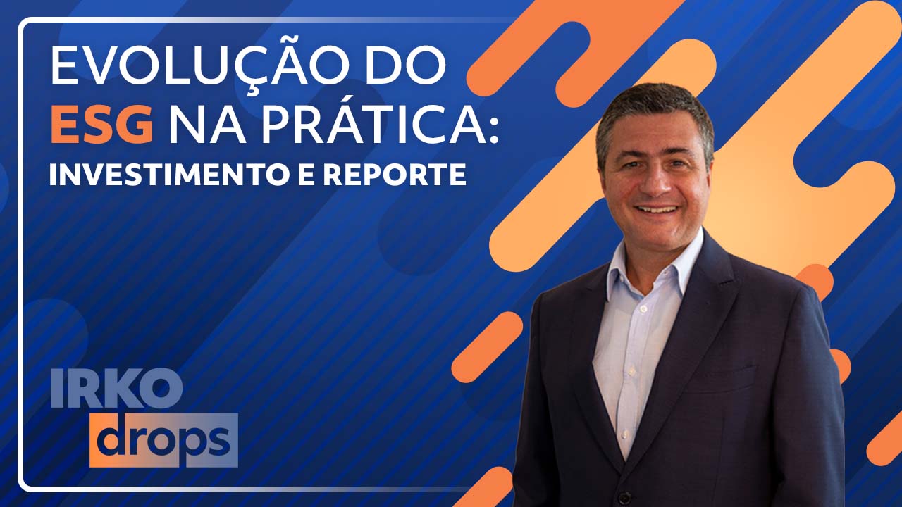 Evolução do ESG na prática: investimento e reporte - IRKO